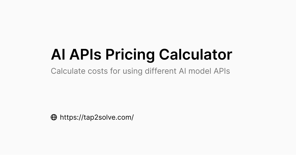 Ai Api Pricing Calculator Calculate Ai Model Api Costs Tap2solve